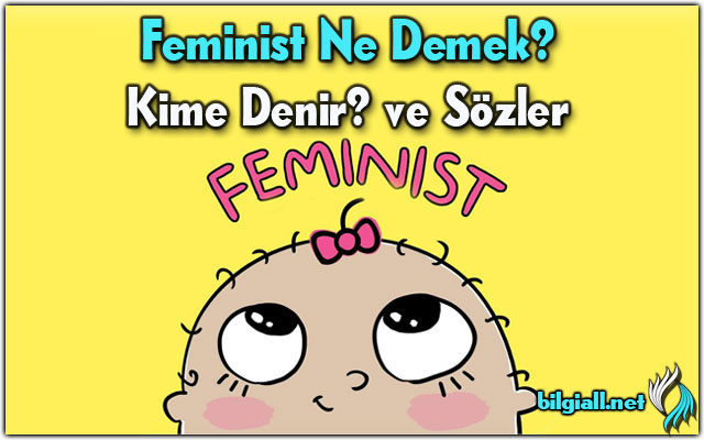 Feminist Ne Demek?, Feminist Kime Denir? ve Feminist Sözler